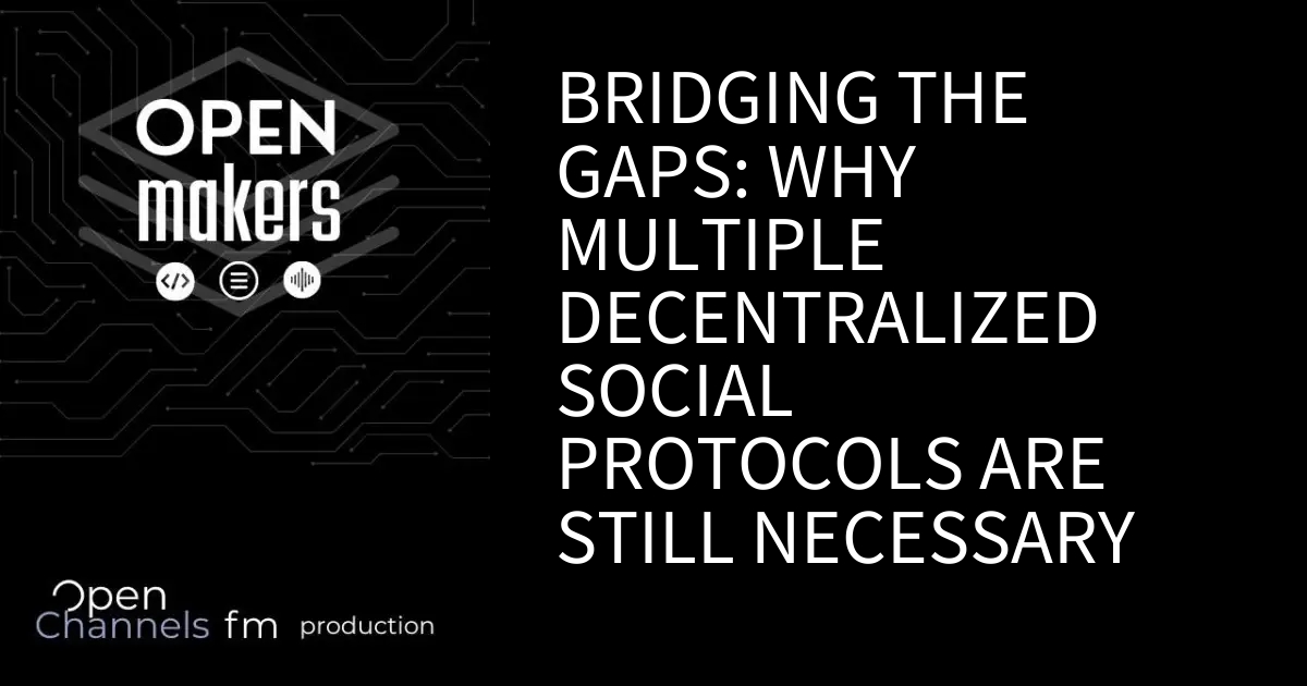 Open Channels FM: Bridging the Gaps: Why Multiple Decentralized Social ...